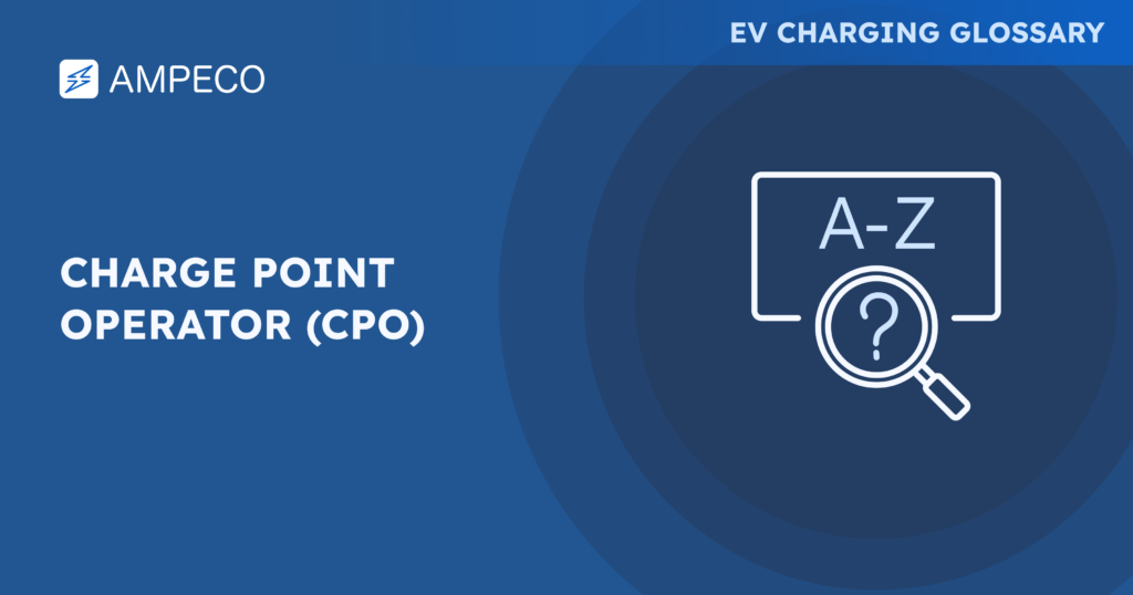 CPO (Charge Point Operator) - EV Charging Glossary - AMPECO